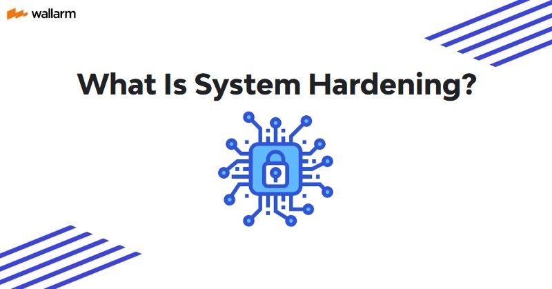 What Is System Hardening? 💪 Types and Benefits